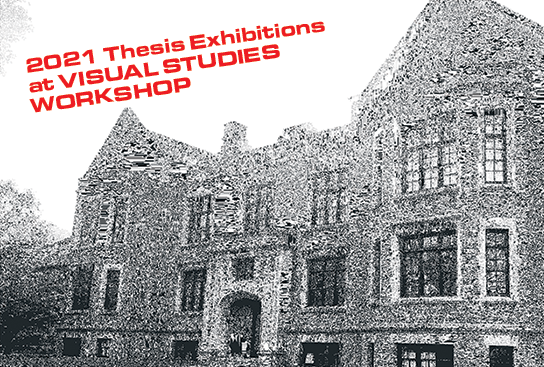 2021 MFA Thesis Exhibitions | Visual Studies Workshop